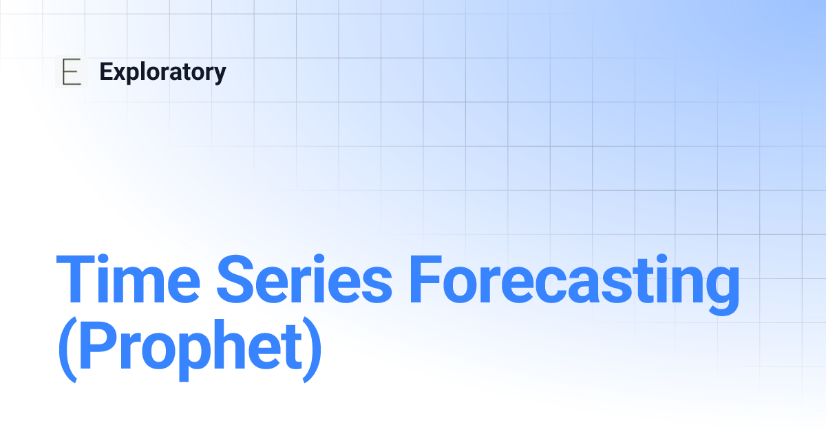 Time Series Forecasting (Prophet) | Exploratory