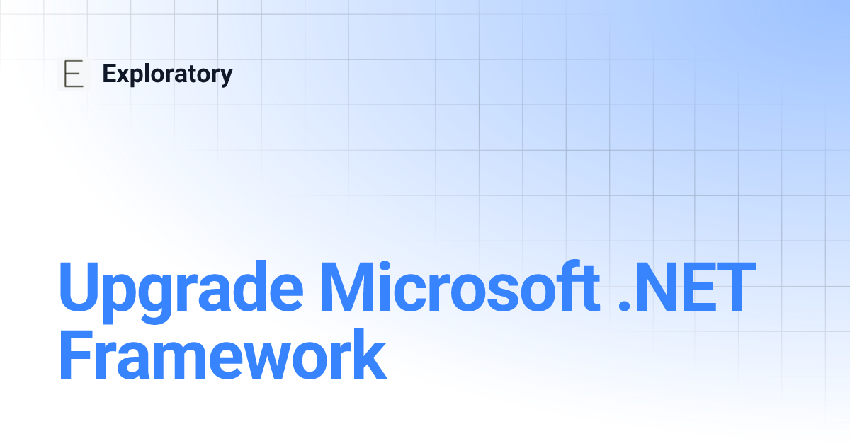 Upgrade Microsoft .NET Framework | Exploratory