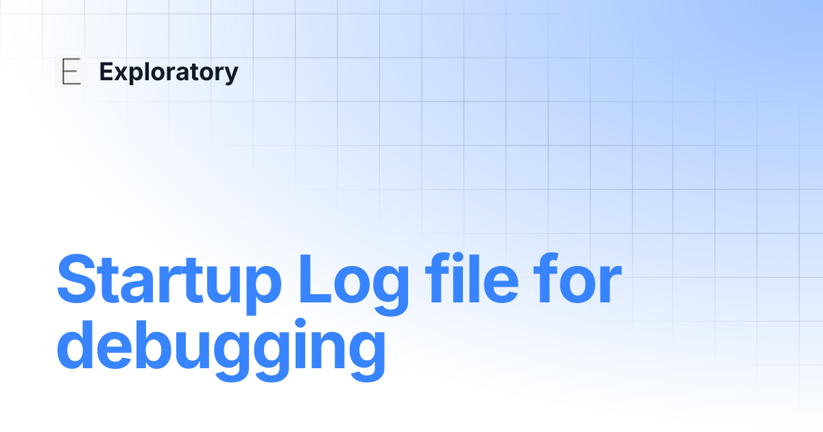 Startup Log file for debugging | Exploratory