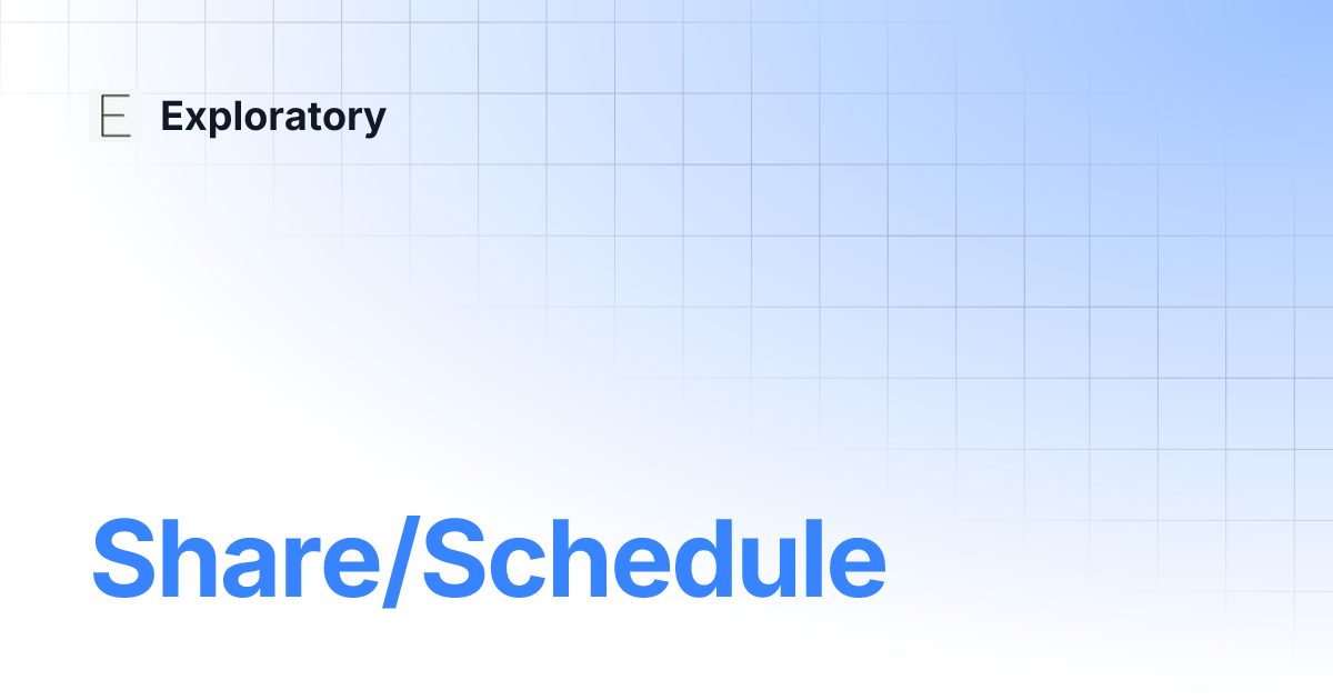 Share/Schedule | Exploratory