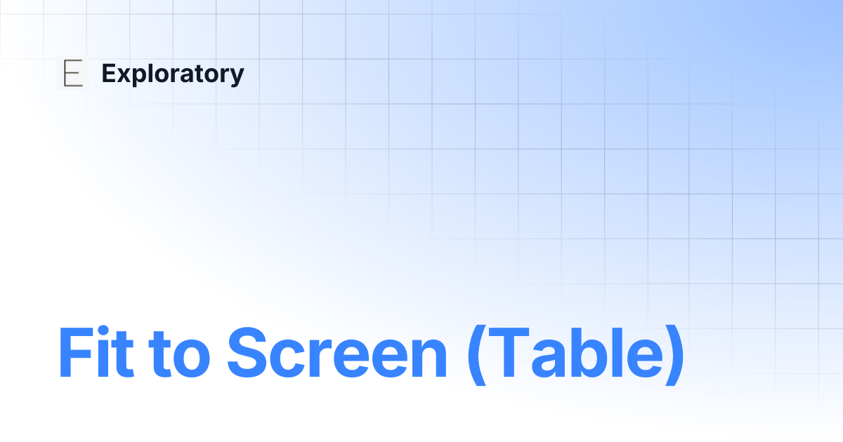 Fit to Screen (Table) | Exploratory