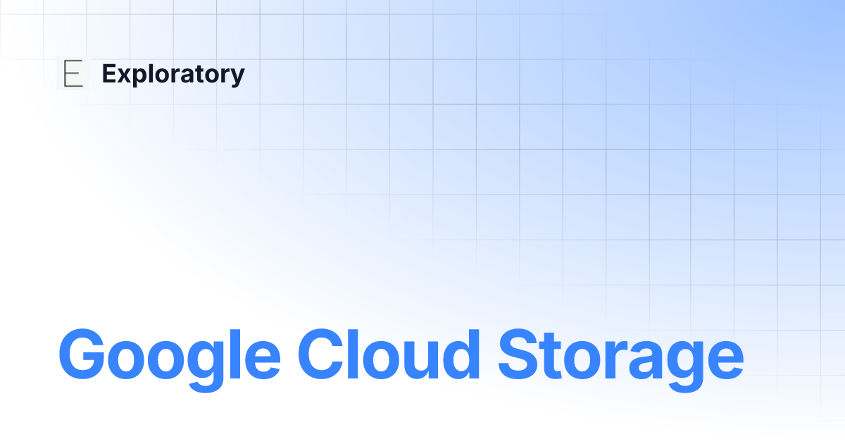 Google Cloud Storage | Exploratory