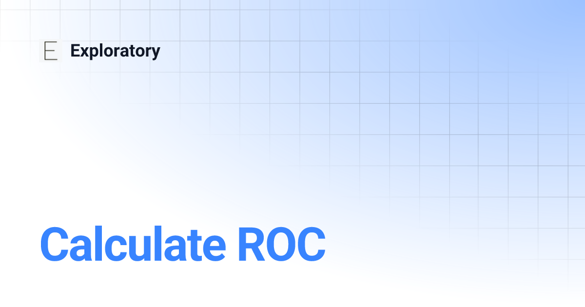 Calculate ROC | Exploratory