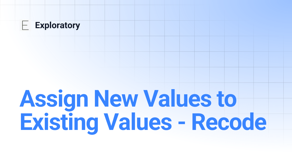 Assign New Values To Existing Values Recode Exploratory